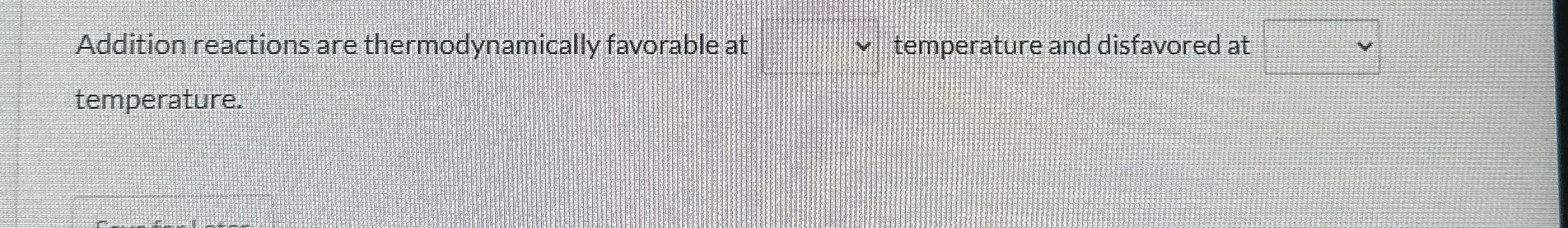 Solved Addition reactions are thermodynamically | Chegg.com