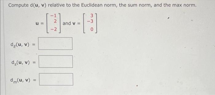 Solved Compute d(u, v) relative to the Euclidean norm, the | Chegg.com