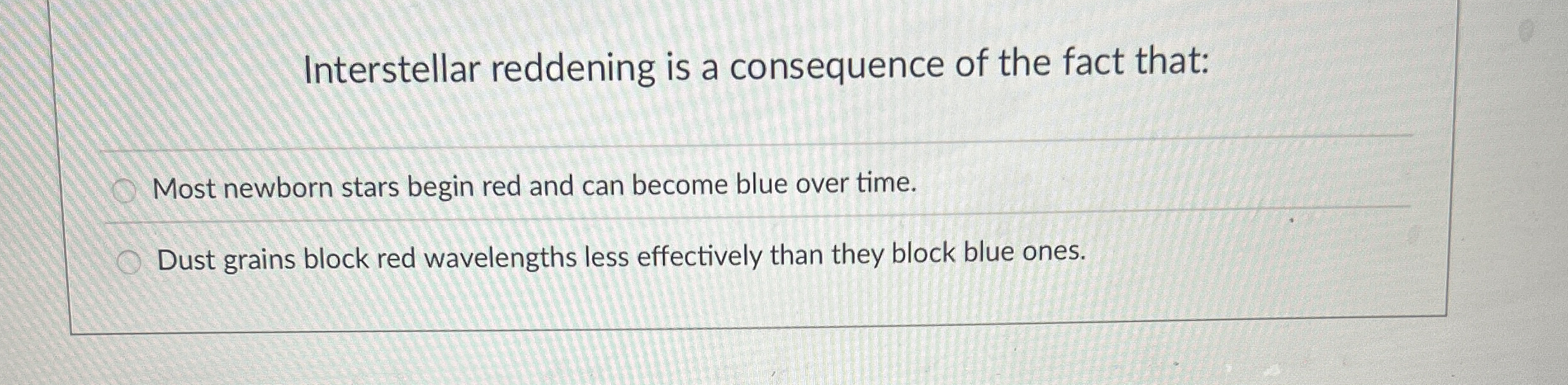 Solved Interstellar reddening is a consequence of the fact | Chegg.com