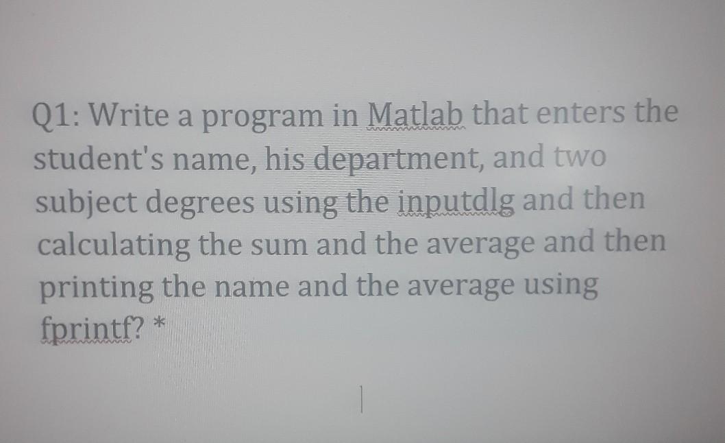 Solved Q1: Write a program in Matlab that enters the | Chegg.com