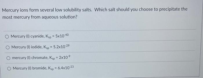 Solved Mercury ions form several low solubility salts. Which | Chegg.com