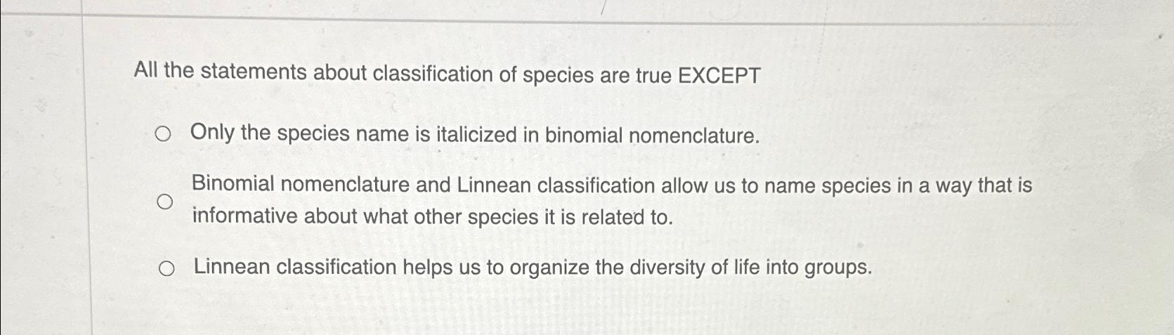 Solved All the statements about classification of species | Chegg.com