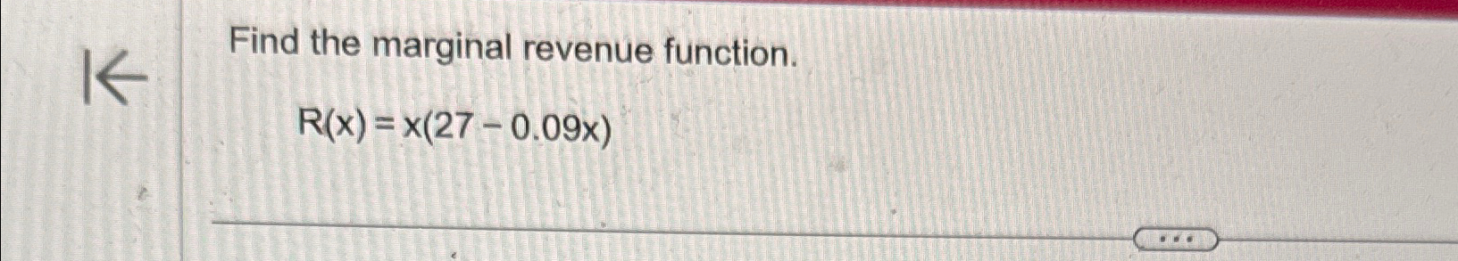 Solved Find the marginal revenue function.R(x)=x(27-0.09x) | Chegg.com