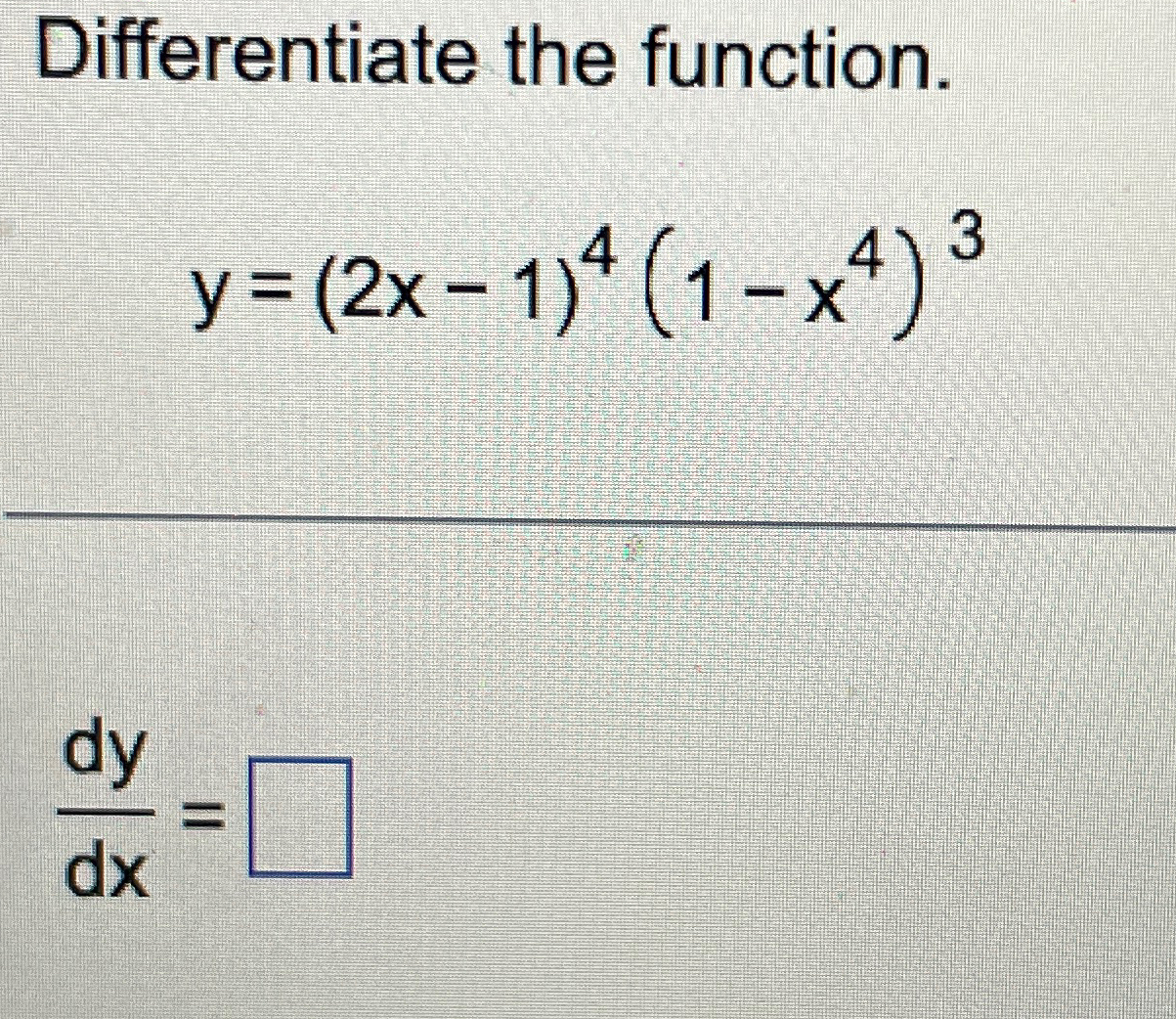 Solved Differentiate the function.y=(2x-1)4(1-x4)3dydx= | Chegg.com