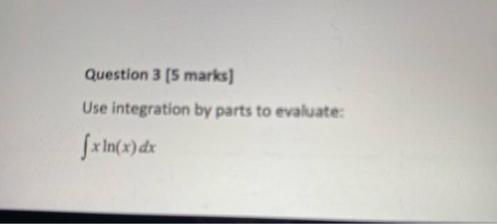 Solved Use integration by parts to evaluate: ∫xln(x)dx | Chegg.com