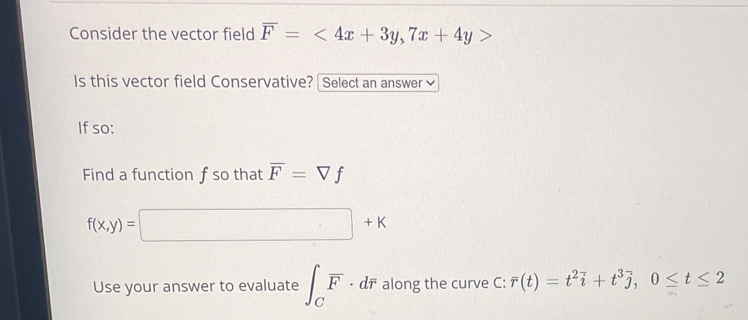 Solved Consider the vector field ?bar (F)=(:4x+3y,7x+4y:)Is | Chegg.com