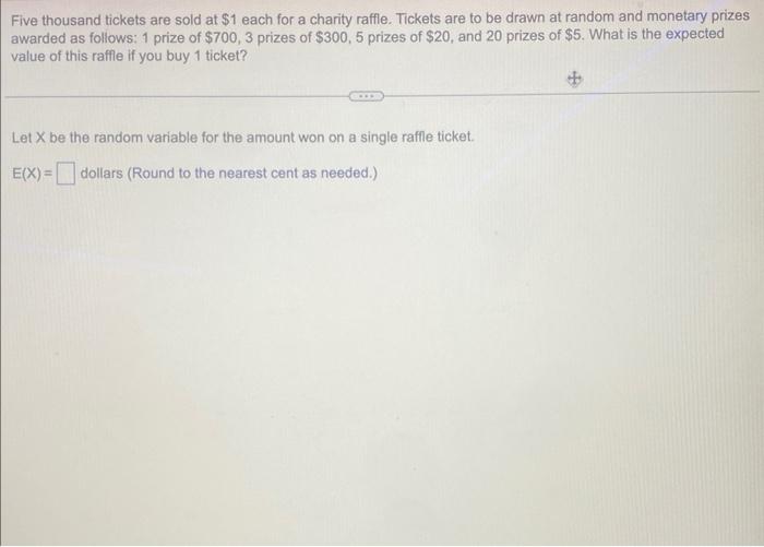 Solved Five thousand tickets are sold at $1 each for a | Chegg.com Solved Five thousand tickets are sold at $1 each for a | Chegg.com