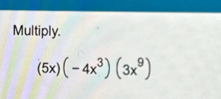 Solved Multiply.(5x)(-4x3)(3x9) | Chegg.com