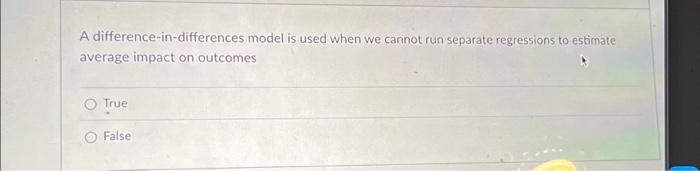 Solved A difference-in-differences model is used when we | Chegg.com