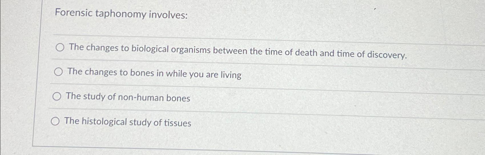 Solved Forensic taphonomy involves Which of these | Chegg.com
