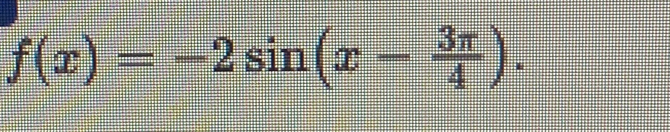 Solved f(x)=-2sin(x-3π4)Find period and phase shift | Chegg.com