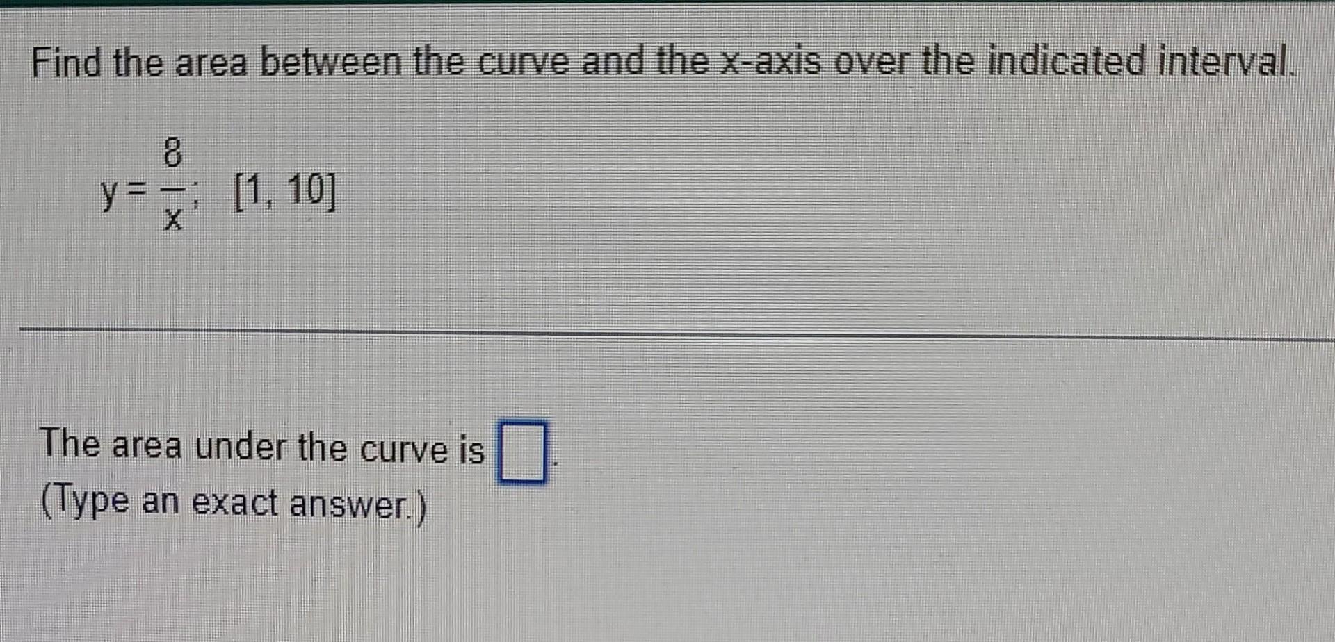 Solved Find the area between the curve and the x-axis over | Chegg.com
