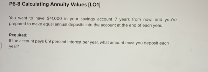 Solved P6-8 Calculating Annuity Values (L01) You want to | Chegg.com