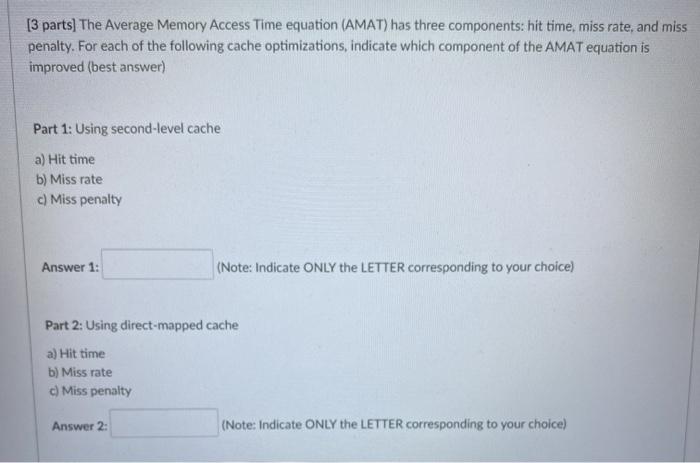Solved [3 parts) The Average Memory Access Time equation | Chegg.com