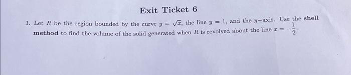 Solved Exit Ticket 6 1. Let R be the region bounded by the | Chegg.com
