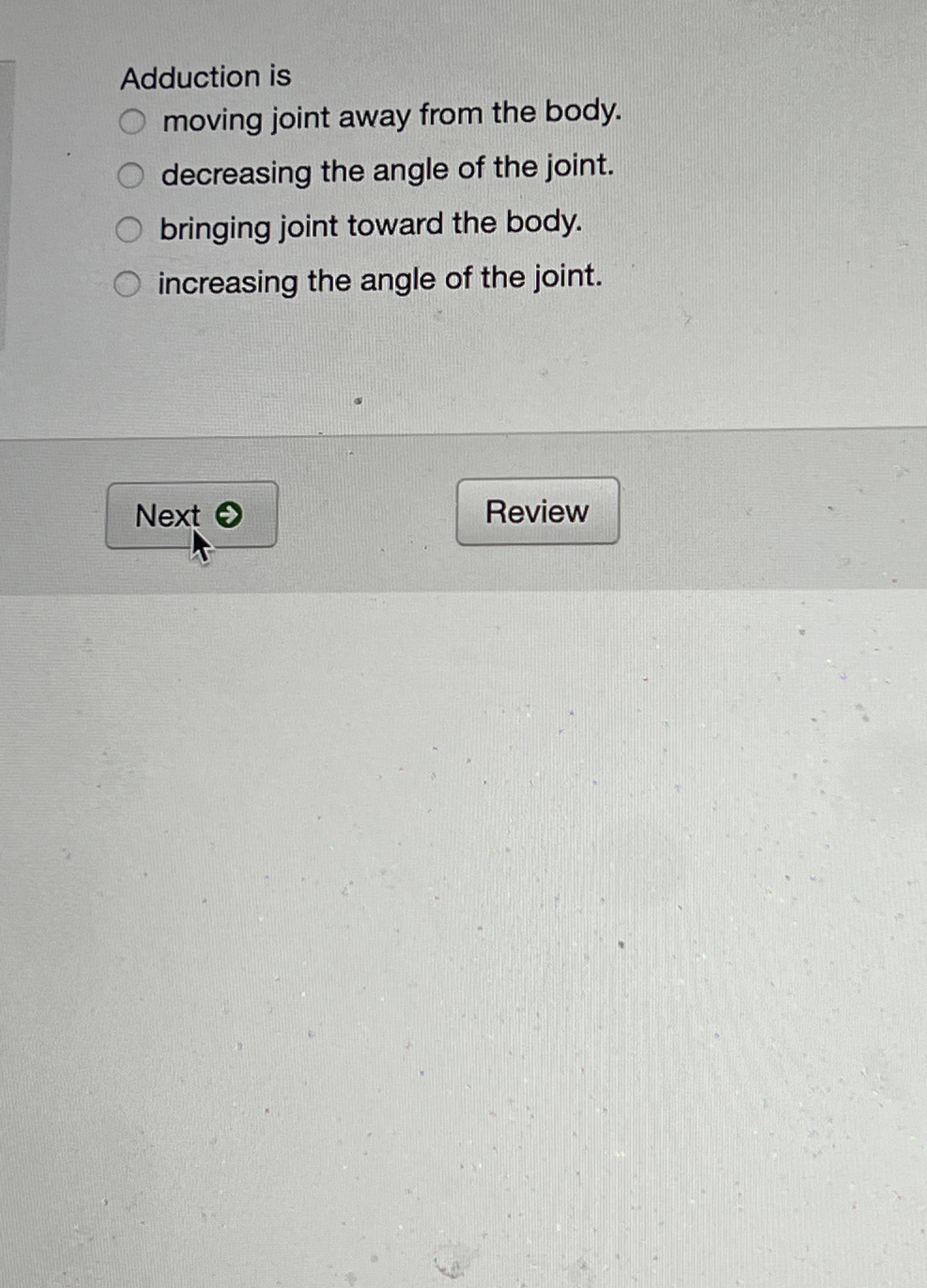 Solved Adduction ismoving joint away from the | Chegg.com