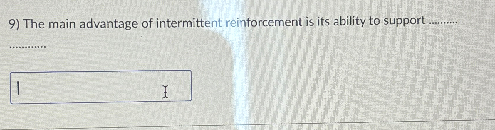 Solved The main advantage of intermittent reinforcement is | Chegg.com