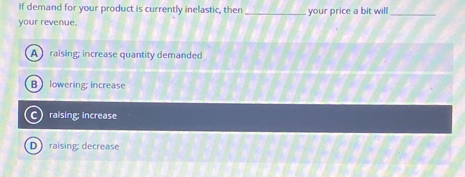 Solved If demand for your product is currently inelastic, | Chegg.com