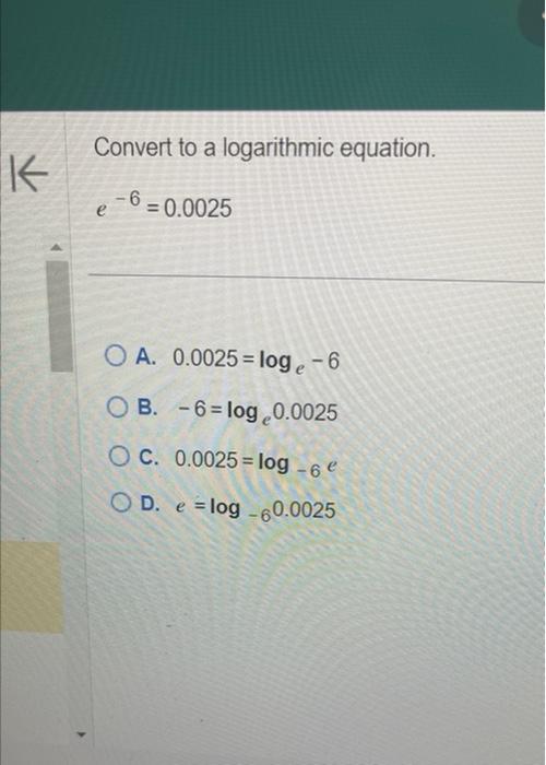 Solved Convert to a logarithmic equation. e−6=0.0025 A. | Chegg.com