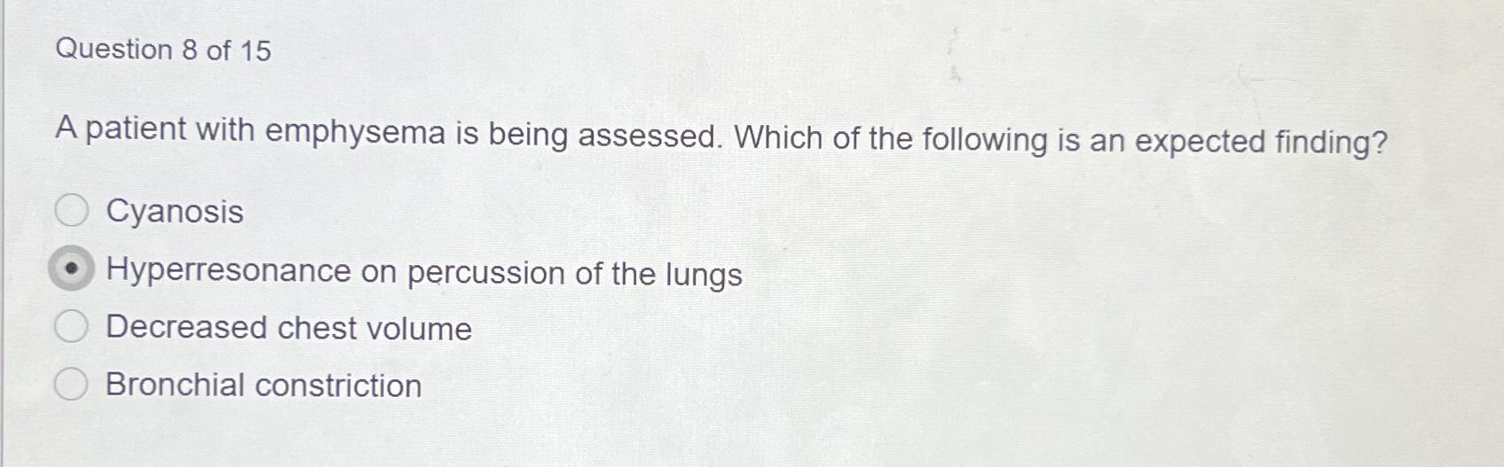Solved Question 8 ﻿of 15A patient with emphysema is being | Chegg.com