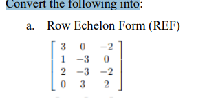 Solved Convert the following into:a. ﻿Row Echelon Form | Chegg.com