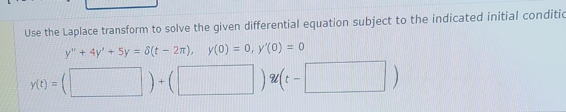 Solved Use the Laplace transform to solve the given | Chegg.com
