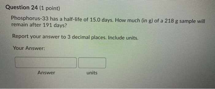 Solved Phosphorus-33 has a half-life of 15.0 days. How much | Chegg.com