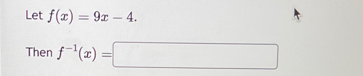 Let f(x)=9x-4.Then f-1(x)= | Chegg.com