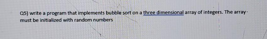 Solved Q5) write a program that implements bubble sort on a | Chegg.com