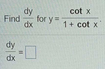 Solved cotx dy Find dx for y = 1 + cotx dy - dx | Chegg.com