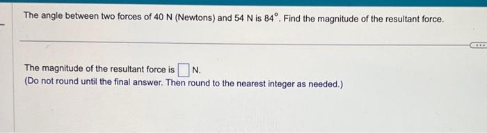 Solved The angle between two forces of 40 N (Newtons) and 54 | Chegg.com