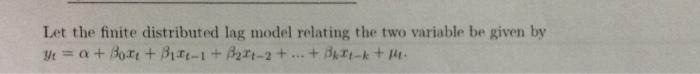 Solved Let the finite distributed lag model relating the two | Chegg.com