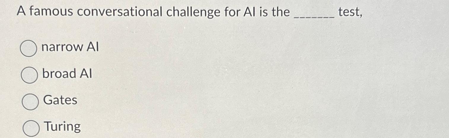 Solved A famous conversational challenge for Al ﻿is the | Chegg.com