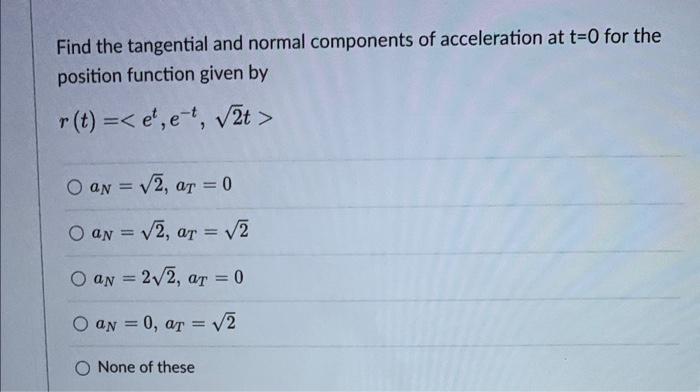 Solved Find The Tangential And Normal Components Of