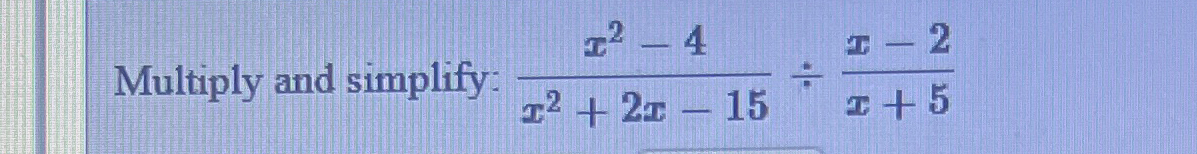 Solved Multiply and simplify: x2-4x2+2x-15÷x-2x+5 | Chegg.com