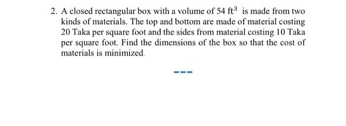 Solved 2. A closed rectangular box with a volume of 54 ft3 | Chegg.com
