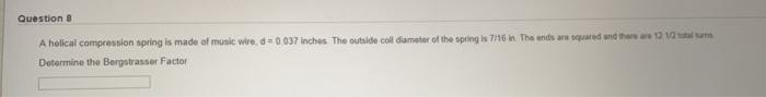 Solved Question 8 A helical compression spring is made of | Chegg.com