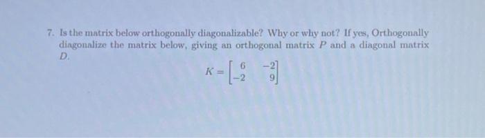 Solved 7. Is the matrix below orthogonally diagonalizable? | Chegg.com