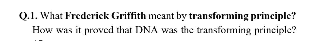 Solved Q.1. What Frederick Griffith meant by transforming | Chegg.com
