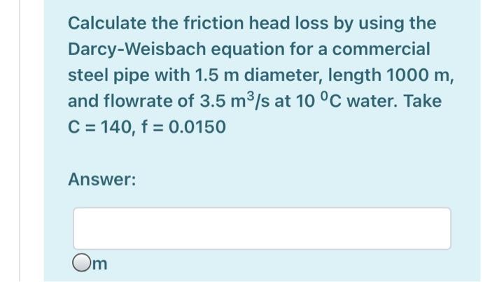 Solved Calculate the friction head loss by using the | Chegg.com