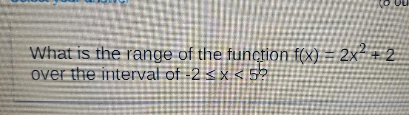 Solved What Is The Range Of The Function F X 2x2 2 Over