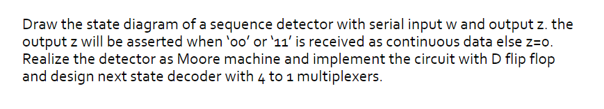 Solved Draw the state diagram of a sequence detector with | Chegg.com