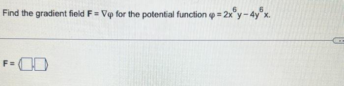 Solved Find the gradient field F=∇φ for the potential | Chegg.com