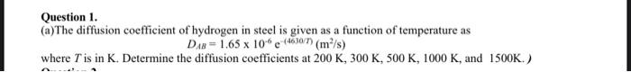 Solved Question 1. (a)The diffusion coefficient of hydrogen | Chegg.com