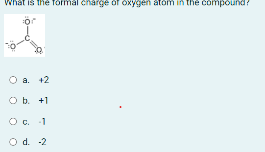 Solved What is the formal charge of oxygen atom in the | Chegg.com