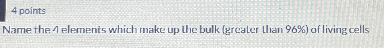 Solved 4 ﻿pointsName the 4 ﻿elements which make up the bulk | Chegg.com