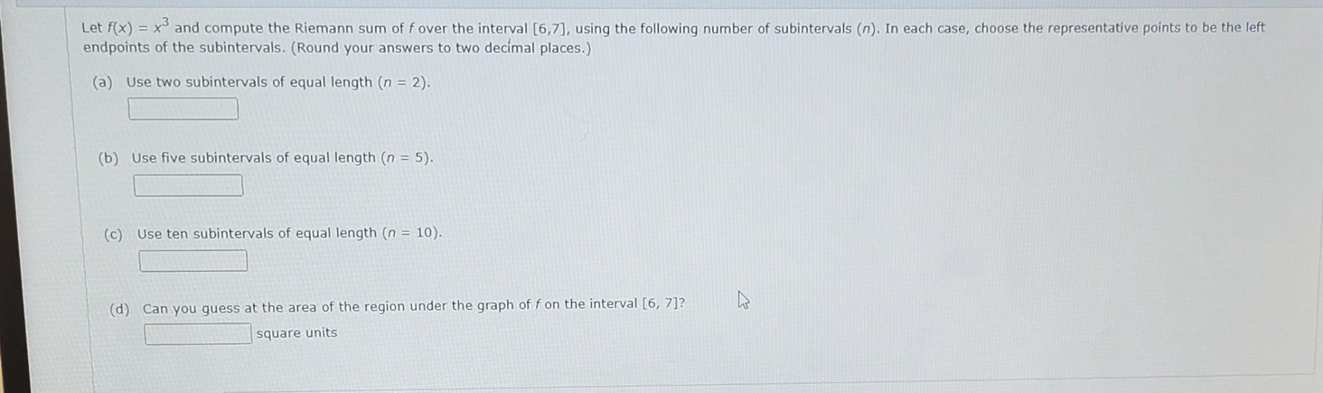 Solved Let f(x)=x3 and compute the Riemann sum of f over the | Chegg.com