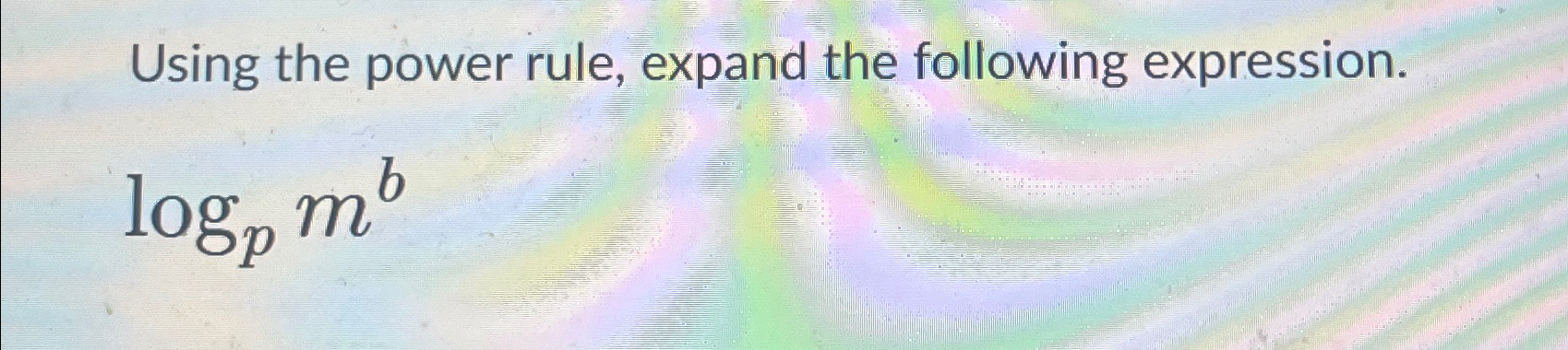 Solved Using the power rule, expand the following | Chegg.com