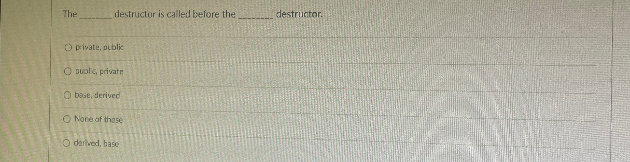 Solved The ___ ﻿ destructor is called before the ___, | Chegg.com