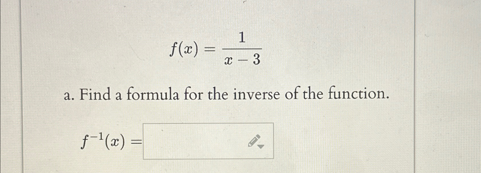 Solved f(x)=1x-3a. ﻿Find a formula for the inverse of the | Chegg.com